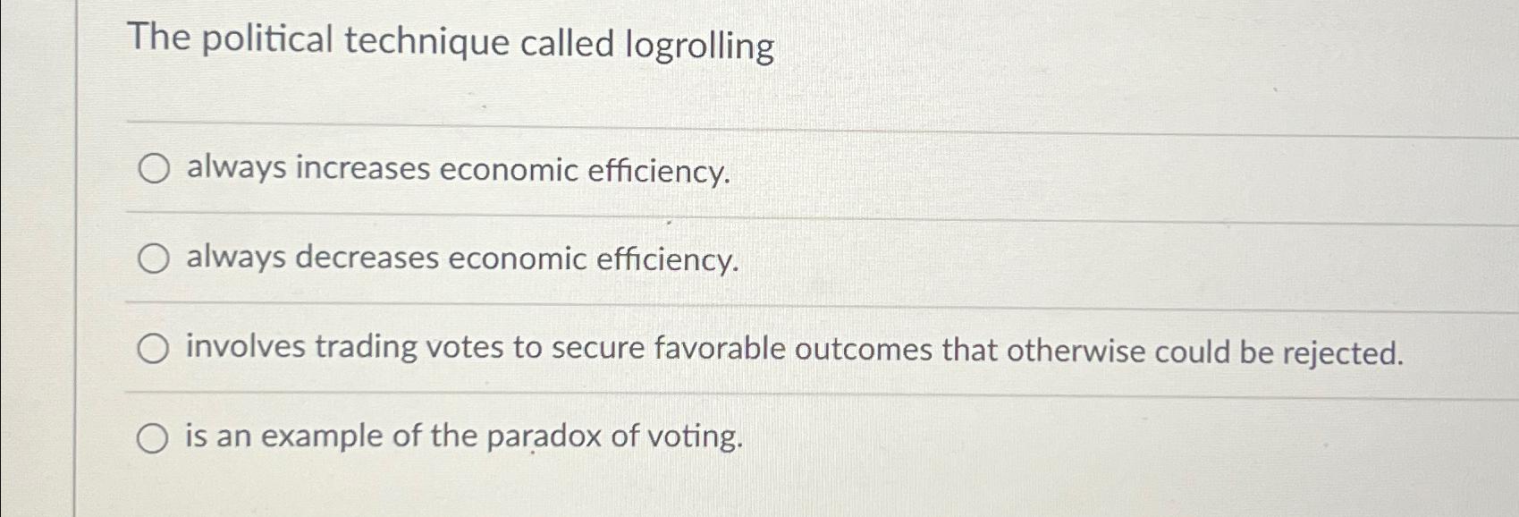 Solved The political technique called logrollingalways | Chegg.com