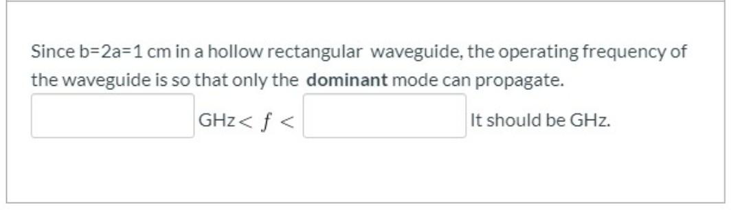 Solved Since b=2a=1 cm in a hollow rectangular waveguide, | Chegg.com