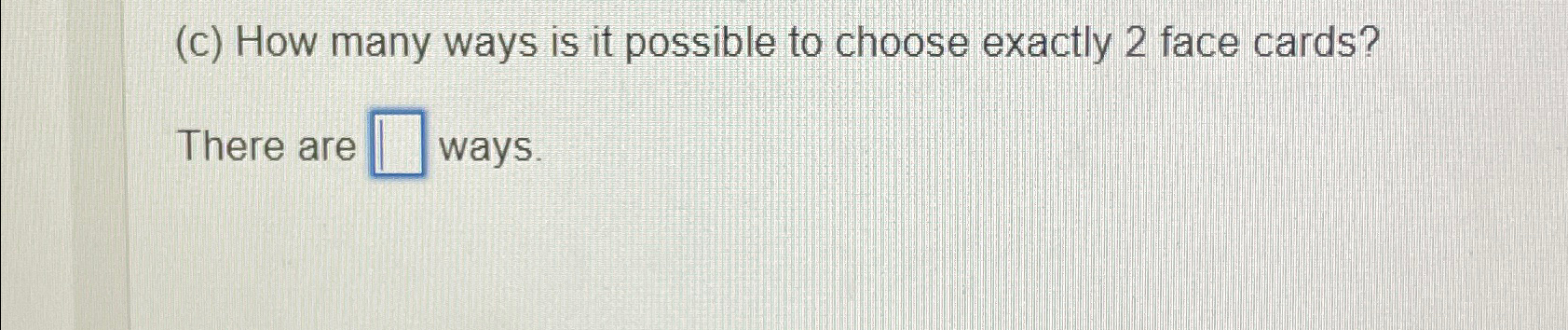 Solved (c) ﻿How many ways is it possible to choose exactly 2 | Chegg.com