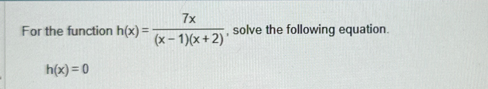 Solved For the function h(x)=7x(x-1)(x+2), ﻿solve the | Chegg.com