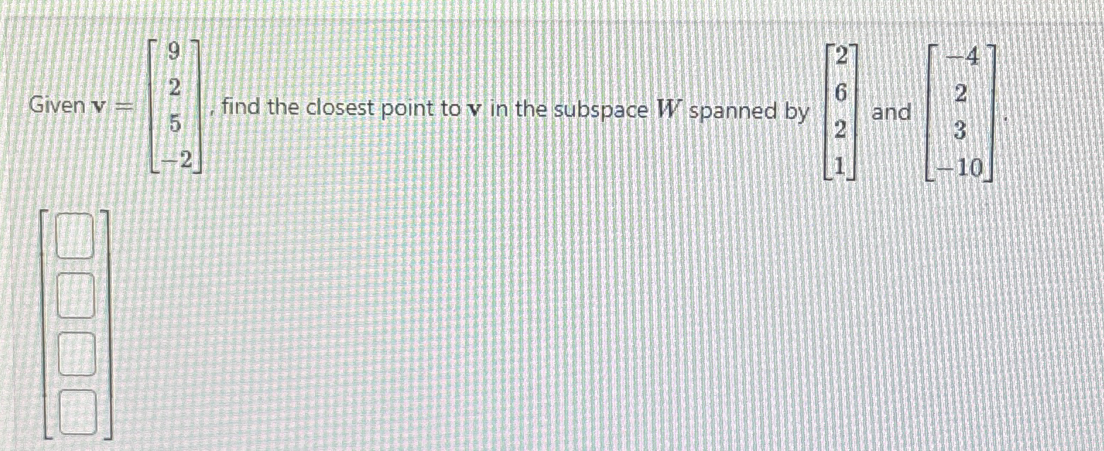 Solved Given v=[925-2], ﻿find the closest point to v ﻿in the | Chegg.com