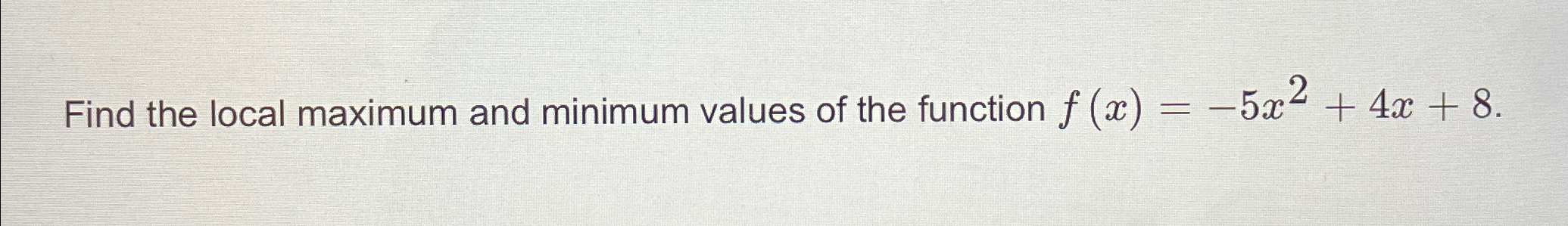 Solved Find the local maximum and minimum values of the | Chegg.com