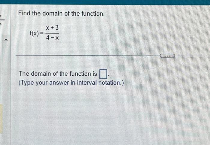 Solved Find the domain of the function. f(x)=4−xx+3 The | Chegg.com