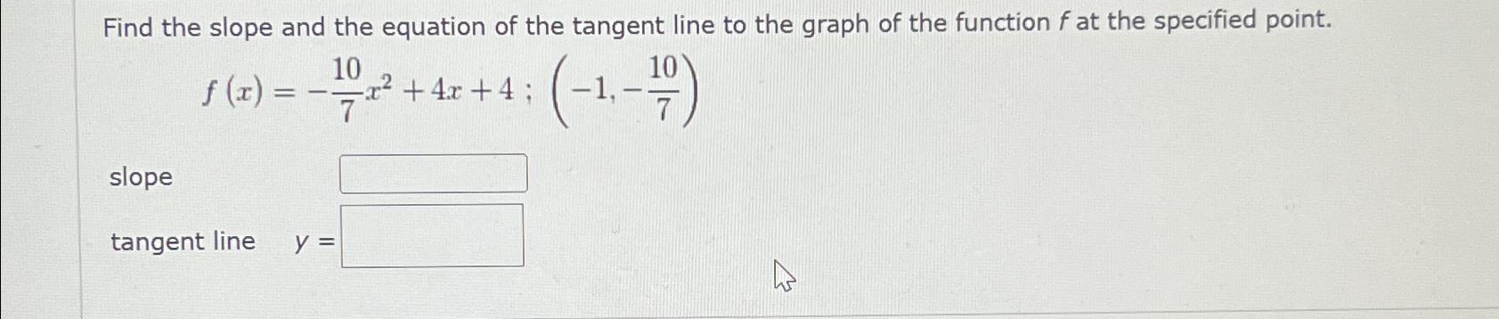 Solved Find the slope and the equation of the tangent line | Chegg.com