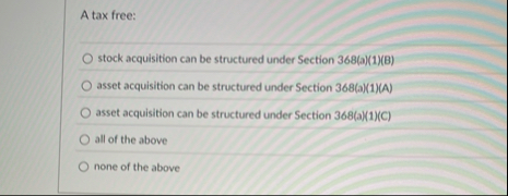Solved A tax free:stock acquisition can be structured under | Chegg.com