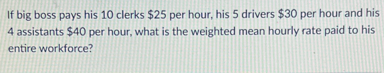 Solved If big boss pays his 10 ﻿clerks $25 ﻿per hour, his 5 | Chegg.com