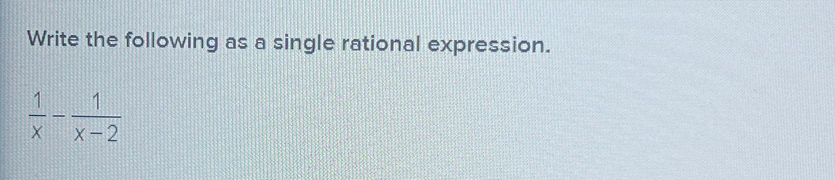 Solved Write the following as a single rational | Chegg.com