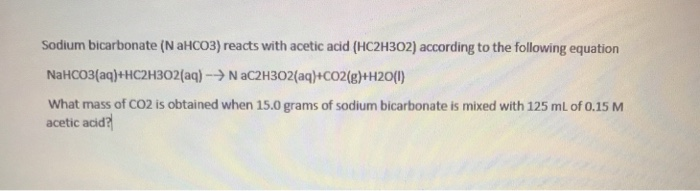 Solved Sodium bicarbonate (NaHCO3) reacts with acetic acid | Chegg.com