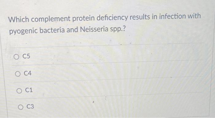 Solved Which complement protein deficiency results in | Chegg.com