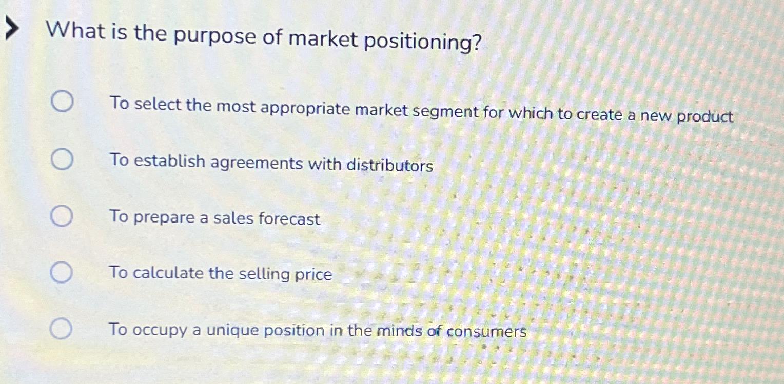 Solved What is the purpose of market positioning?To select | Chegg.com