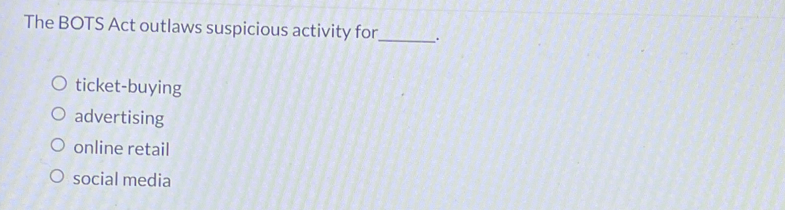 Solved The BOTS Act outlaws suspicious activity | Chegg.com