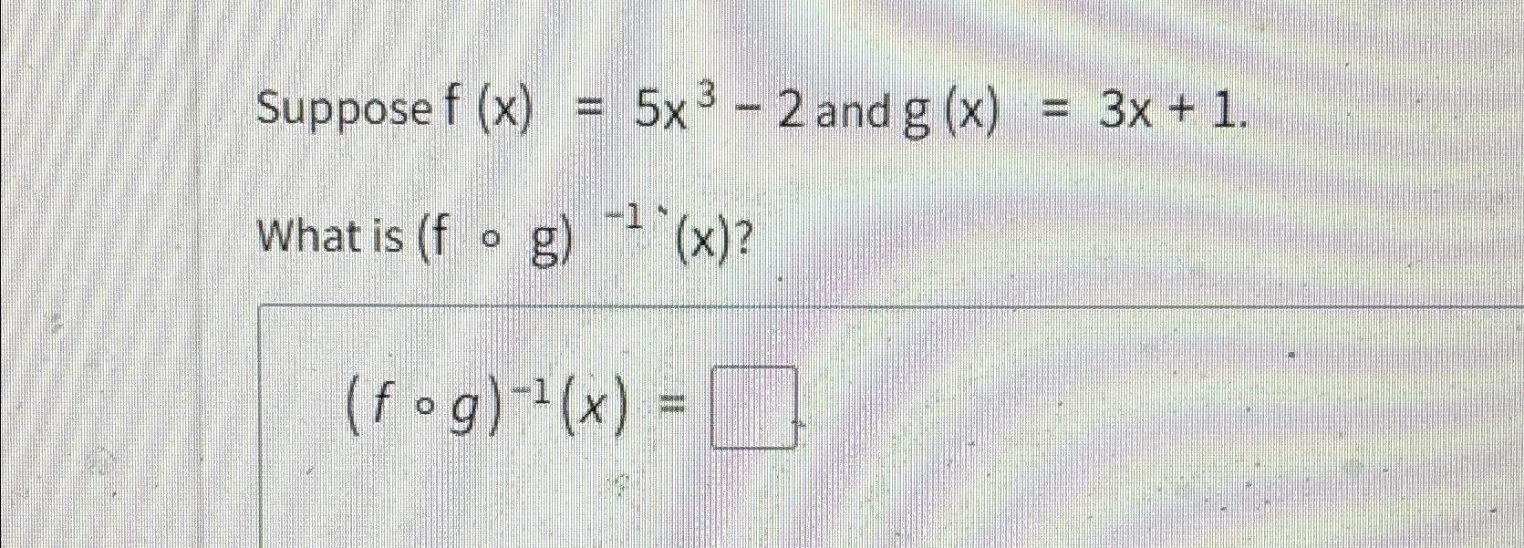 Solved Suppose f(x)=5x3-2 ﻿and g(x)=3x+1What is | Chegg.com