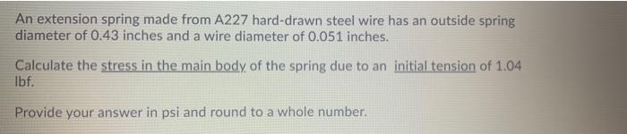 Solved An extension spring made from A227 hard-drawn steel | Chegg.com