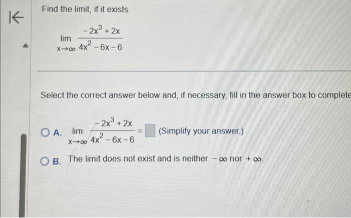 Solved Find the limit, if it exists. limx→∞4x2−6x−6−2x3+2x | Chegg.com