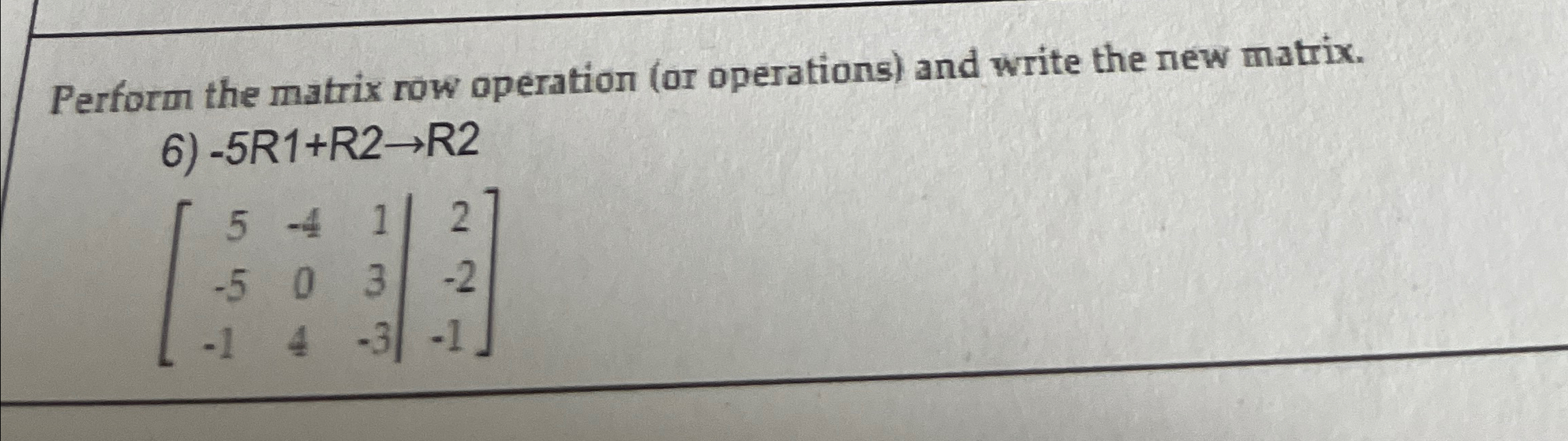 Solved Perform the matrix row operation (or operations) ﻿and | Chegg.com