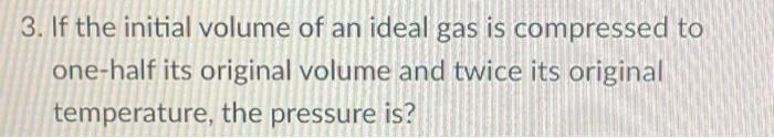 Solved 3. If the initial volume of an ideal gas is | Chegg.com