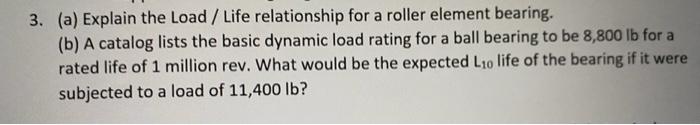 Solved a 3. (a) Explain the Load / Life relationship for a | Chegg.com