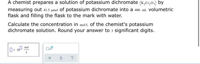 Solved A chemist prepares a solution of potassium dichromate | Chegg.com