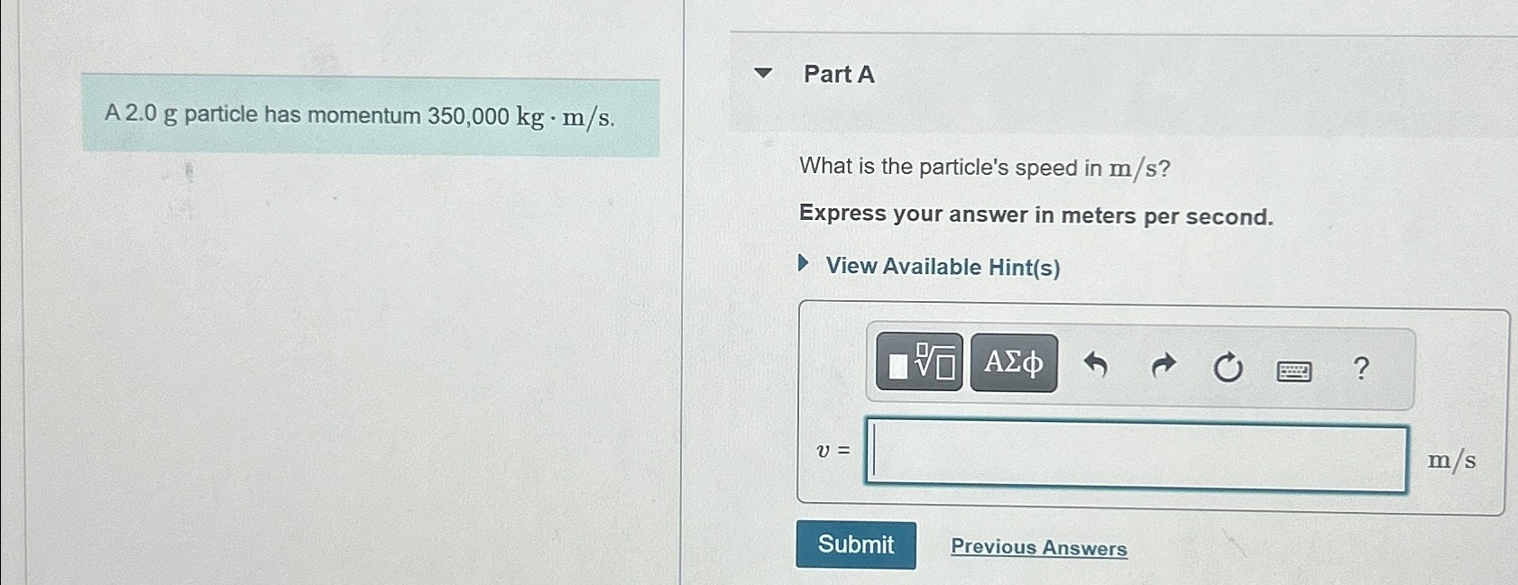 Solved A 2.0g ﻿particle has momentum 350,000kg*ms.Part AWhat | Chegg.com