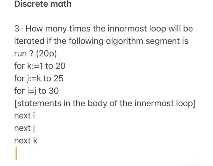 Solved Discrete math 3- How many times the innermost loop | Chegg.com