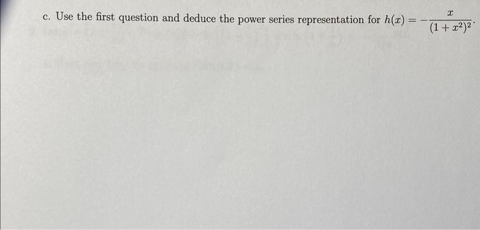 Solved c. Use the first question and deduce the power series | Chegg.com
