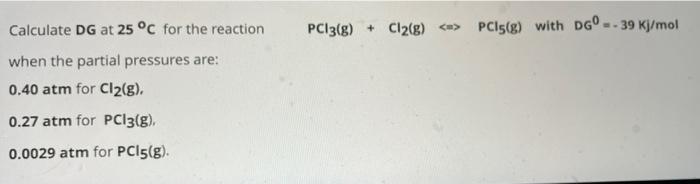 Solved Calculate DG at 25 °C for the reaction when the | Chegg.com