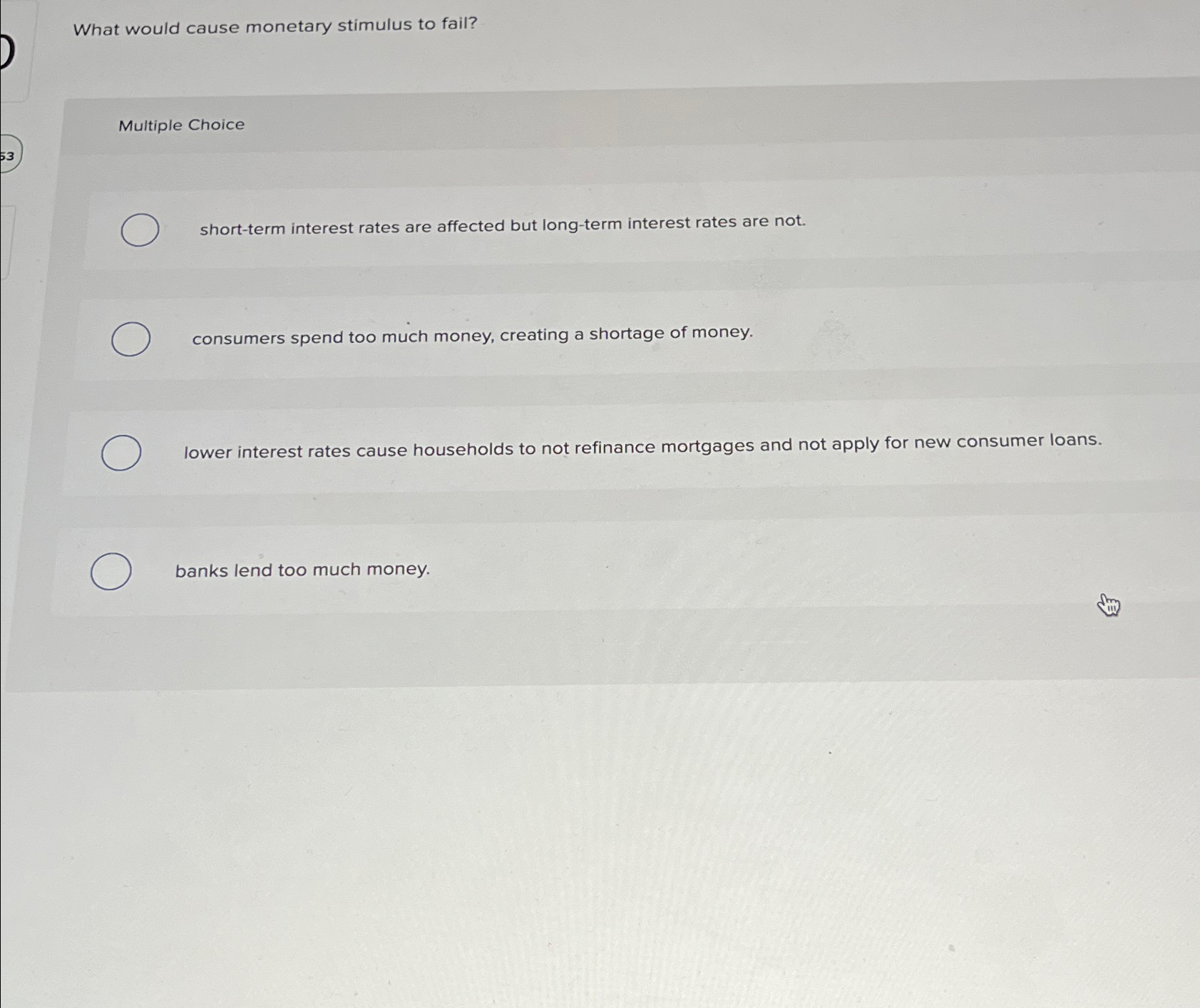 Solved What would cause monetary stimulus to fail?Multiple | Chegg.com