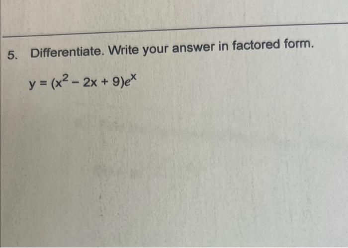 Solved 5. Differentiate. Write your answer in factored form. | Chegg.com