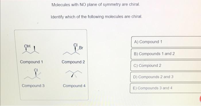 Solved Molecules with NO plane of symmetry are chiral. | Chegg.com