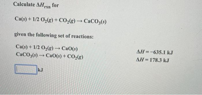 Solved Calculate ΔHrxn for Ca(s)+1/2O2( g)+CO2( g)→CaCO3(s) | Chegg.com