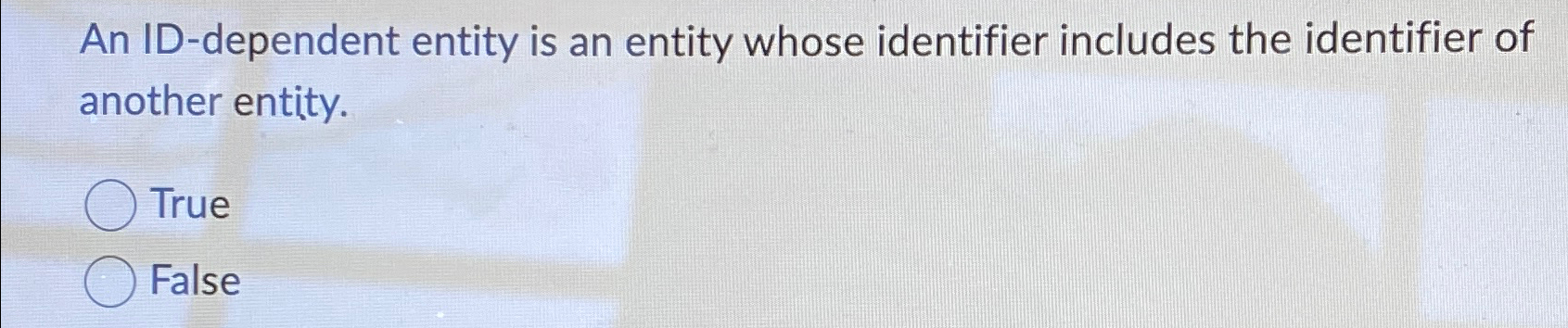 Solved An ID-dependent entity is an entity whose identifier | Chegg.com