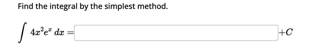 Solved Find the integral by the simplest method.∫﻿﻿4x2exdx= | Chegg.com