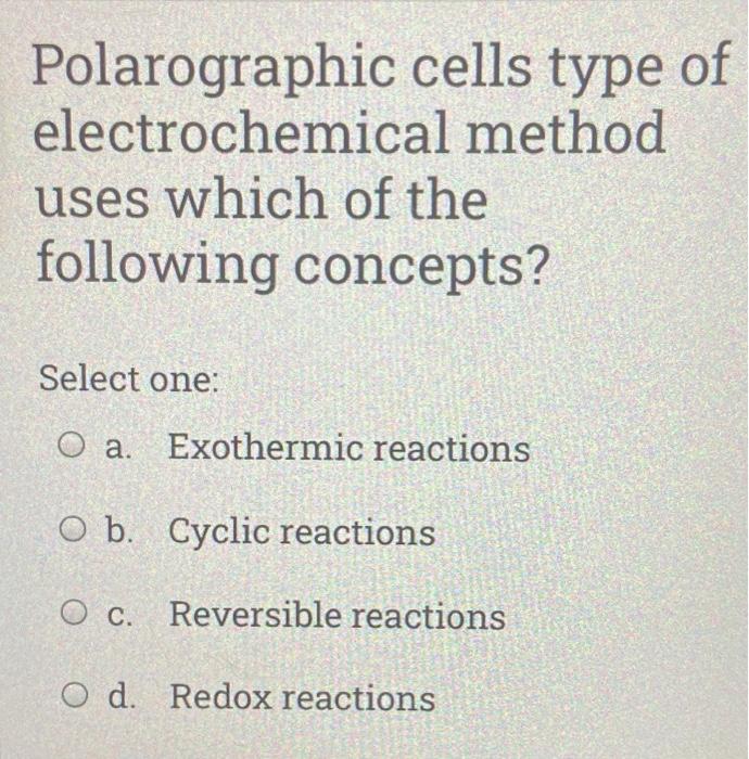 Solved Polarographic cells type of electrochemical method | Chegg.com