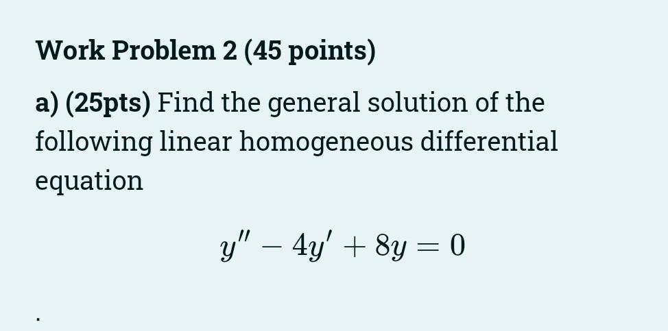 Solved Work Problem 2 (45 points) a) (25pts) Find the | Chegg.com