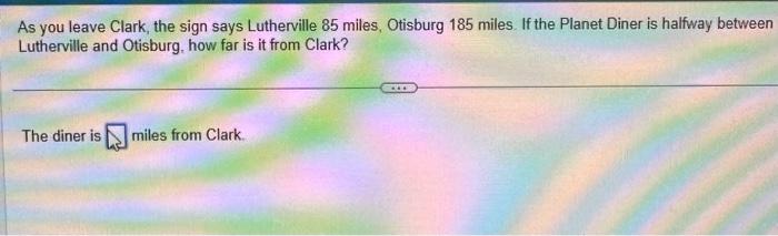 Solved As you leave Clark, the sign says Lutherville 85 | Chegg.com