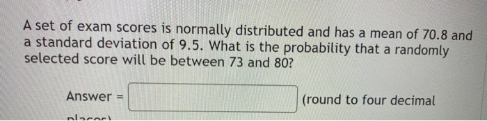 Solved A set of exam scores is normally distributed and has | Chegg.com