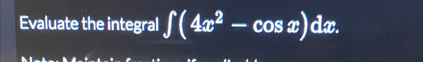 Solved Evaluate the integral ∫﻿﻿(4x2-cosx)dx | Chegg.com