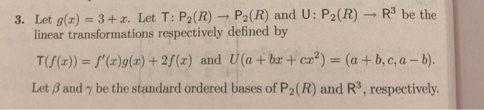 Solved 3. Let g(x) = 3 + x. Let T: P2(R) → P2(R) and U: | Chegg.com