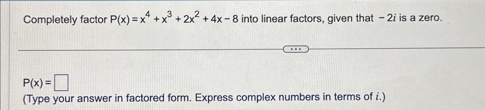 Solved Completely factor P(x)=x4+x3+2x2+4x-8 ﻿into linear | Chegg.com