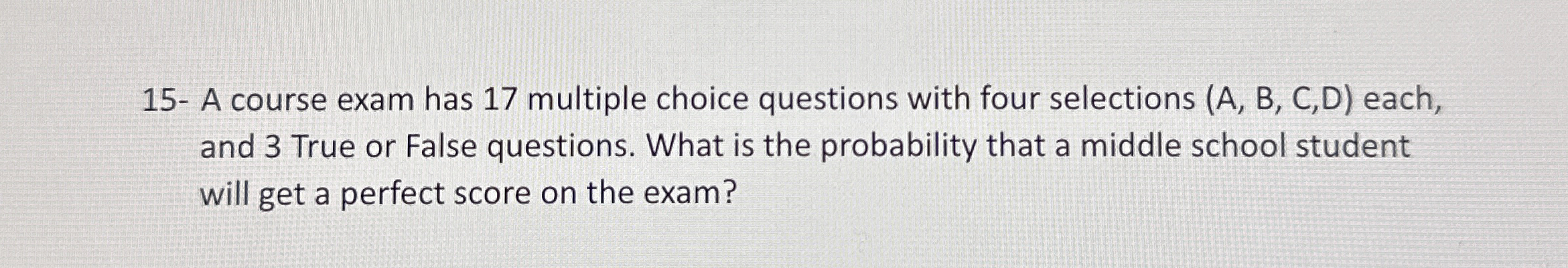 Solved 15- ﻿A course exam has 17 ﻿multiple choice questions | Chegg.com