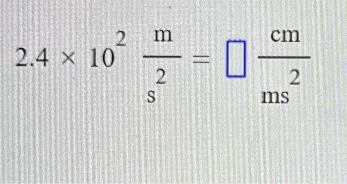 Solved 2.4×102s2m= ms2cm | Chegg.com