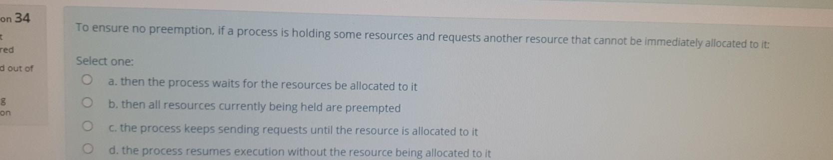 Solved on 34 To ensure no preemption, if a process is | Chegg.com
