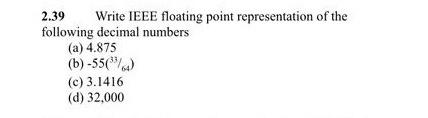 Solved 2.39 Write IEEE floating point representation of the | Chegg.com