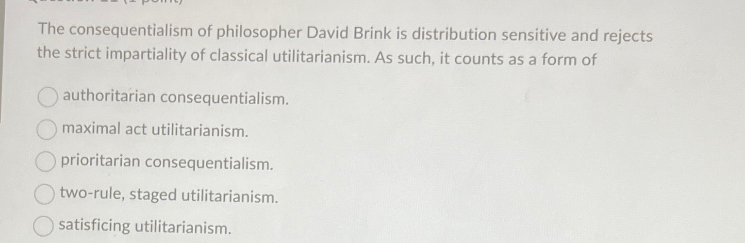 Solved The consequentialism of philosopher David Brink is | Chegg.com
