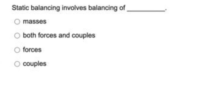 Solved Static balancing involves balancing of masses both | Chegg.com