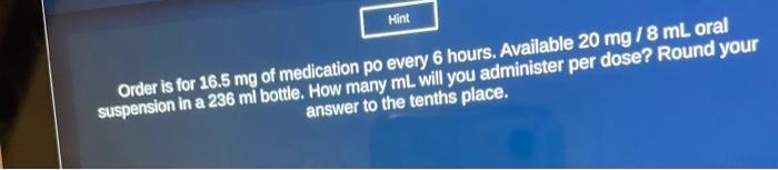 Solved Order is for 16.5mg of medication po every 6 hours. | Chegg.com