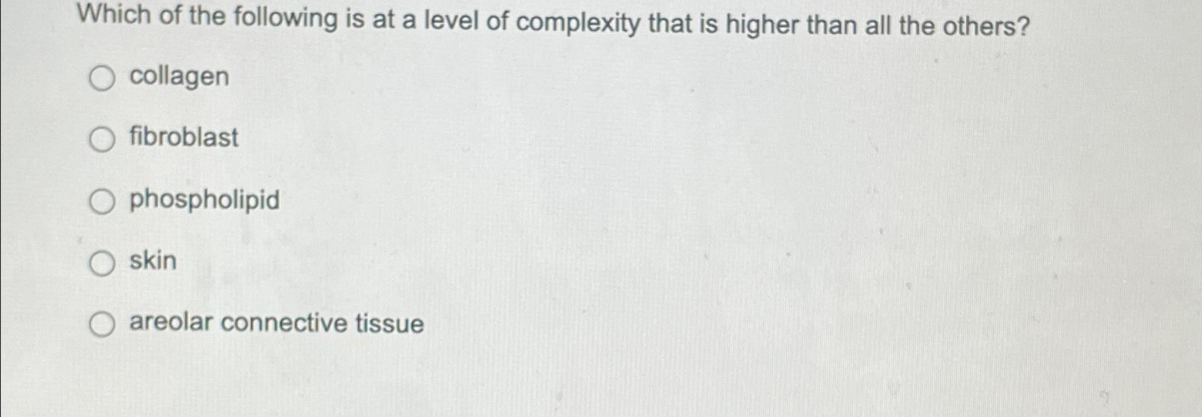 Solved Which of the following is at a level of complexity | Chegg.com