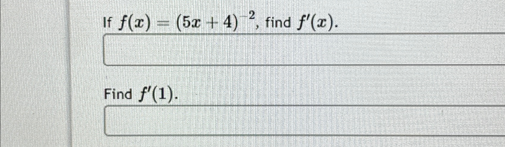 Solved If f(x)=(5x+4)-2, ﻿find f'(x)Find f'(1). | Chegg.com