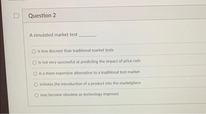 Solved Question 2 A simulated market test is less discreet | Chegg.com