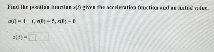 Solved Find the position function s(t) given the | Chegg.com